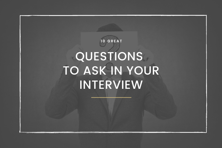 10 GREAT QUESTIONS TO ASK IN YOUR INTERVIEW