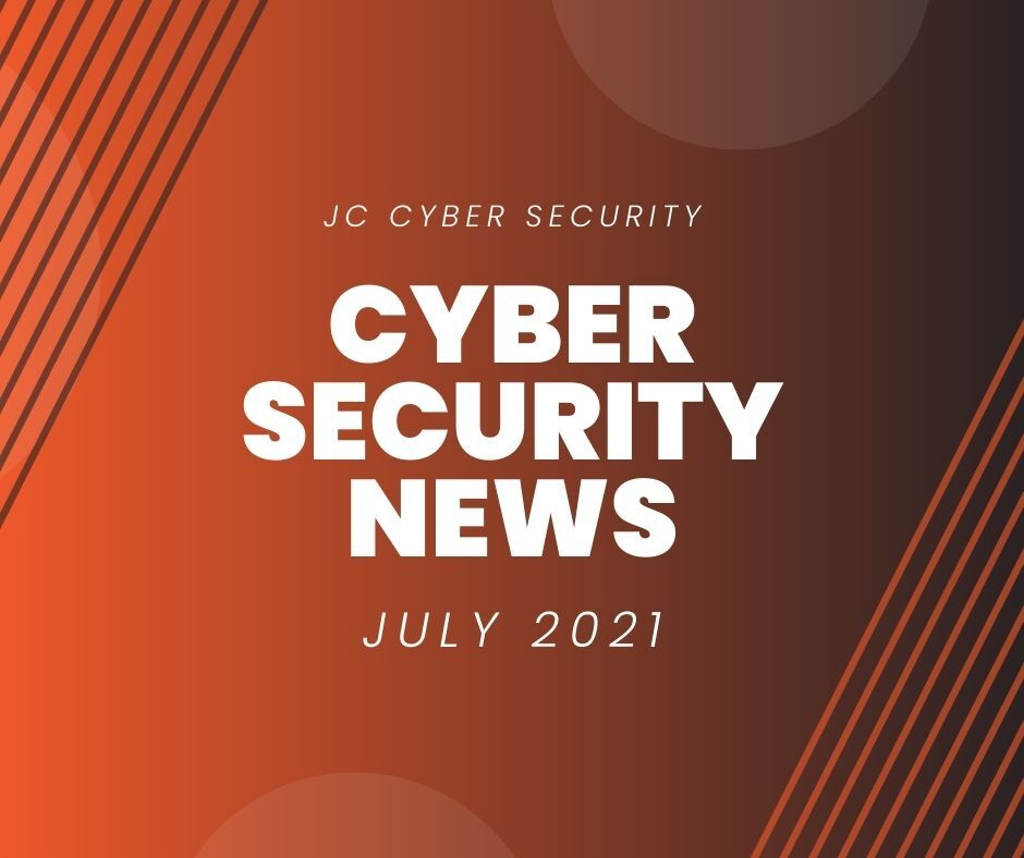 Cyber Security News - July 2021