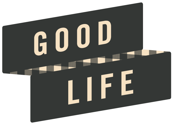 Welcome to the Good Life - Home of Good Times & Great Food