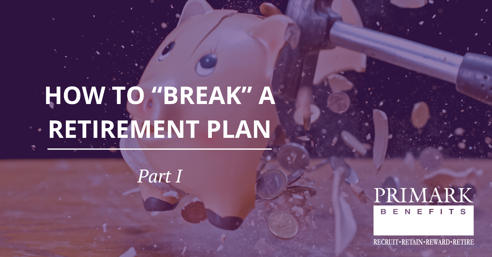 How to "Break" a Retirement Plan: Part I