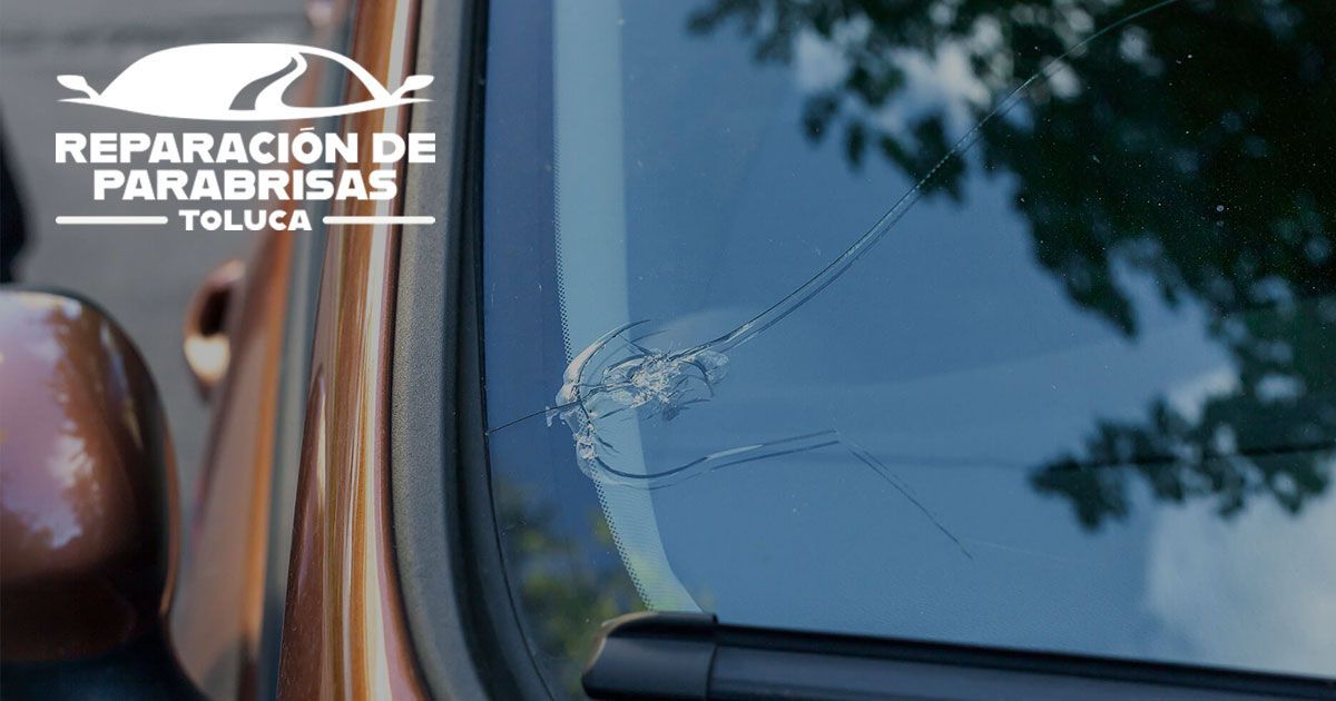 Reparación de parabrisas en Toluca, Estado de México