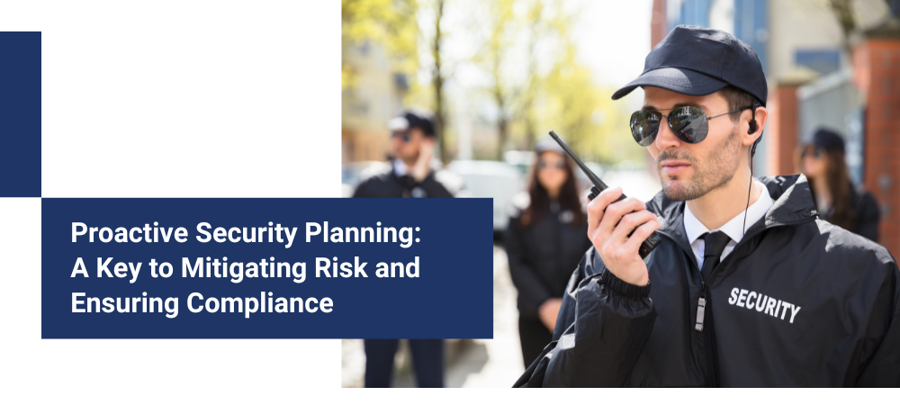 Proactive Security Planning: A Key to Mitigating Risk and Ensuring ...