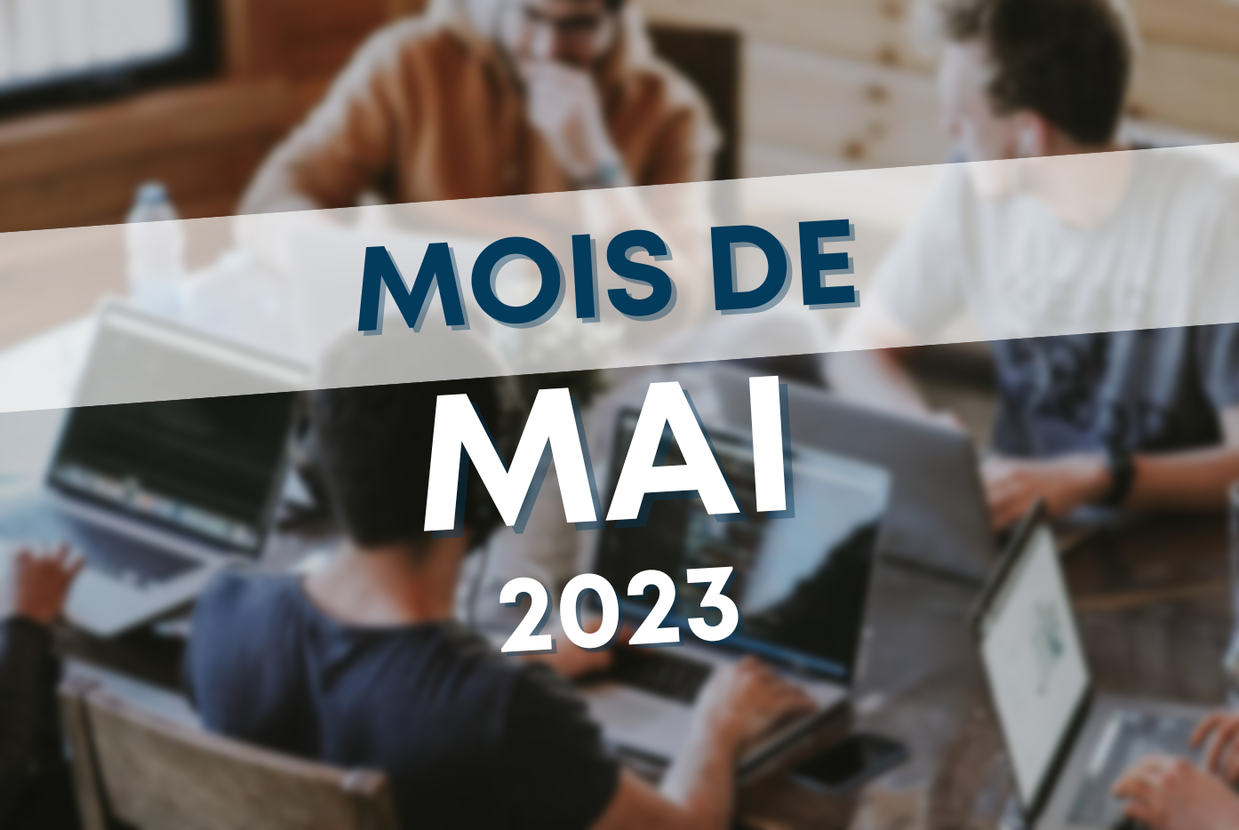 Les Bonnes Initiatives du Mois de Mai