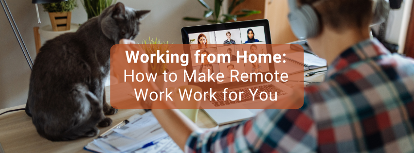 Working from Home: How to Make Remote Work Work for You