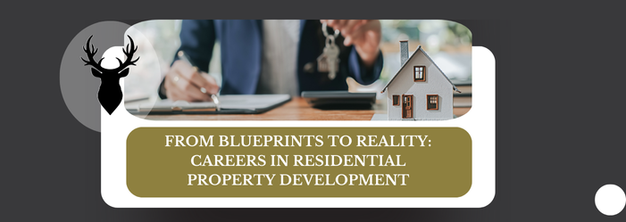 From Blueprints to Reality: Careers in Residential Property