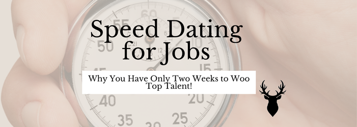 Speed Dating: Why You Have Only Two Weeks to Woo Top Talent!