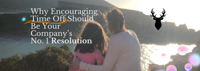 Encouraging Time Off Should Be Your Company’s No. 1 Resolution