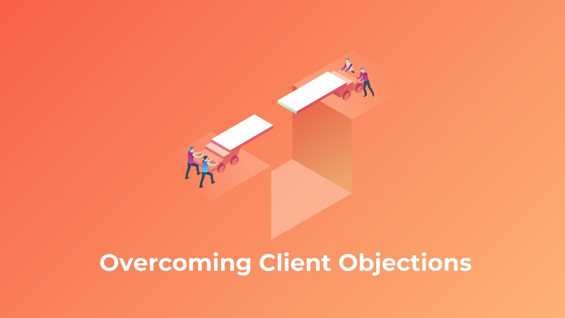 Workshop: Overcoming Client Objections